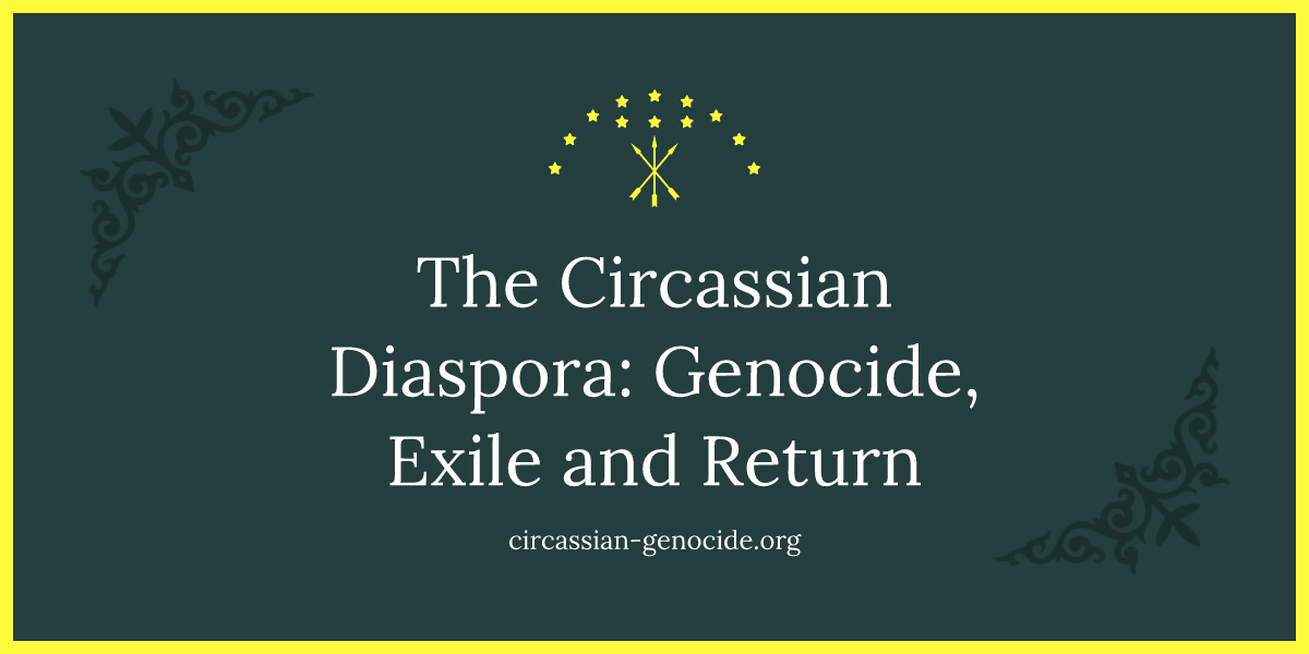 The Circassian Diaspora: Genocide, Exile and Return | The Circassian ...