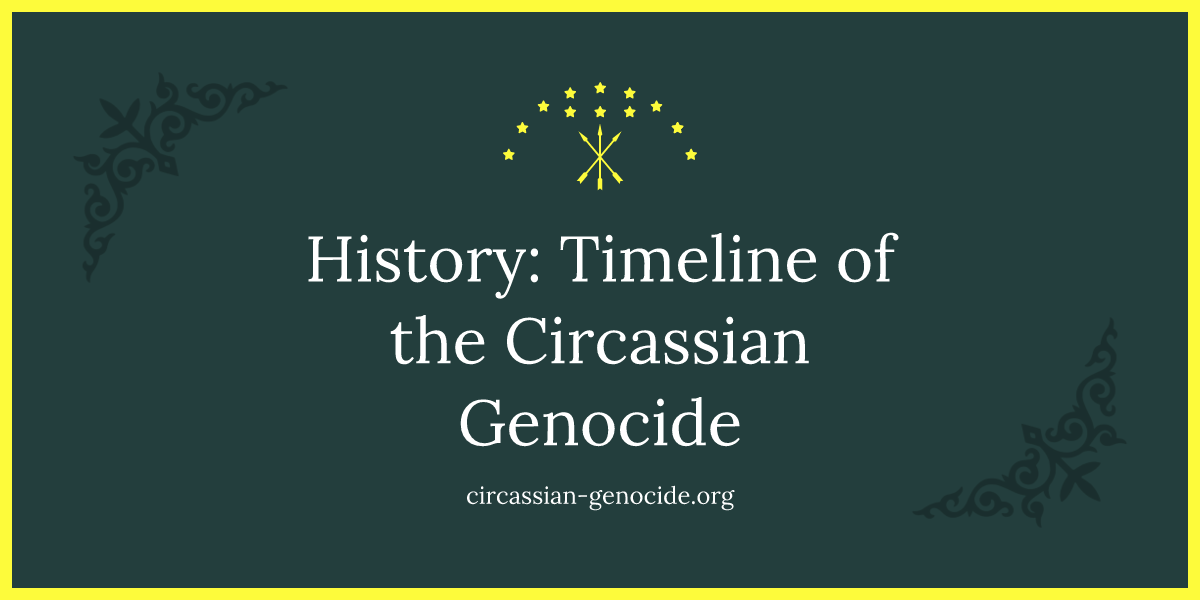 History: Timeline of the Circassian Genocide | History: Timeline of the Circassian Genocide